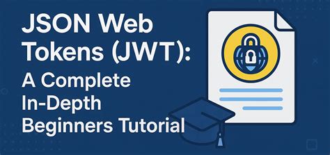 Json Web Tokens Jwt A Complete In Depth Beginners Tutorial