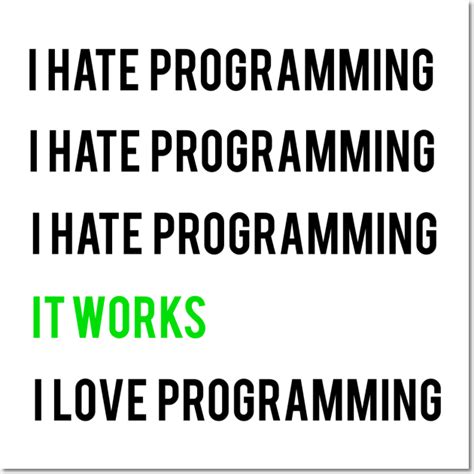 I Hate Programming It Works I Love Programming I Hate Programming