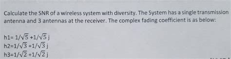 Solved Calculate The SNR Of A Wireless System With Chegg Com