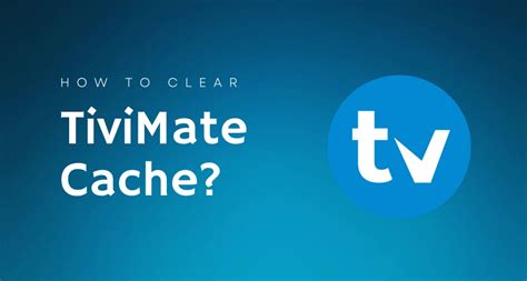 TiviMate Clear Cache Fix EPG Issues More Complete Guide