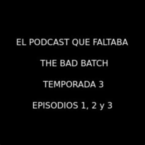 The Bad Batch Temporada Episodios Y El Podcast Que Faltaba Podcast En IVoox