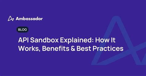 What Is An Api Sandbox How It Works Benefits And Best Practices