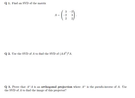 Solved Q 1 Find An Svd Of The Matrix A⎝⎛3−22−232⎠⎞ Q 2