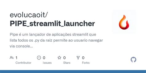 Github Evolucaoitpipestreamlitlauncher Pipe é Um Lançador De Aplicações Streamlit Que