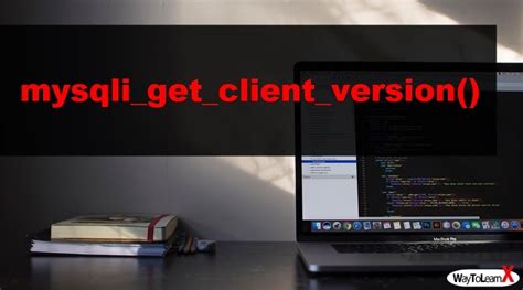 Php Clientversion Mysqli Getclientversion Waytolearnx
