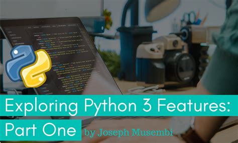 exploring python 3 features part one by joseph musembi medium