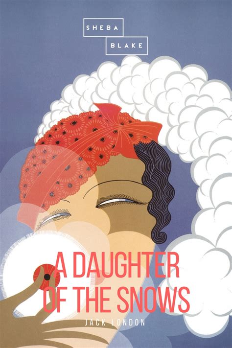 A Daughter Of The Snows By Jack London Sheba Blake Ebook Read Free