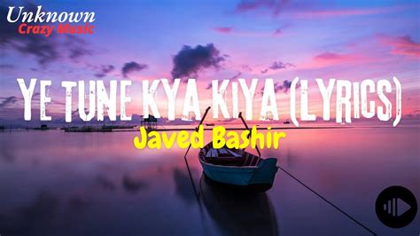 Ye Tune Kya Kiya Javed Bashir Lyrics Youtube