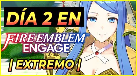 La Reina Lumera DÍa 2 En Fire Emblem Engage Extremo Fe EspaÑol Youtube