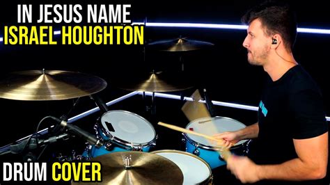 In Jesus Name Israel Houghton Drum Cover Youtube