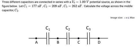 Solved Three Different Capacitors Are Connected In Series