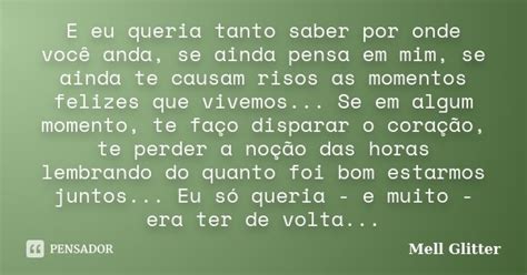 E Eu Queria Tanto Saber Por Onde Você Mell Glitter Pensador