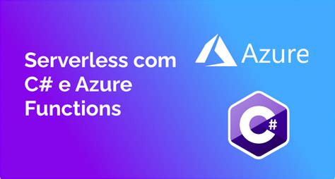 Desvendando O Poder Das Funções Azure Com Net Core Um Guia Prático
