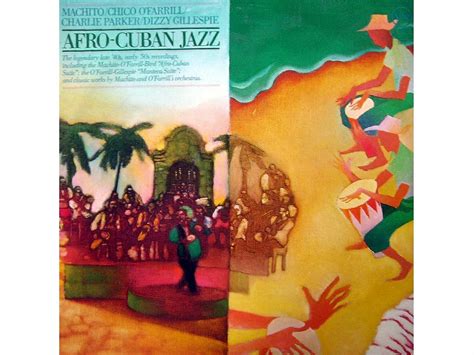 Afro Cuban Jazz Machito Chico Ofarrill Charlie Parker Dizzy