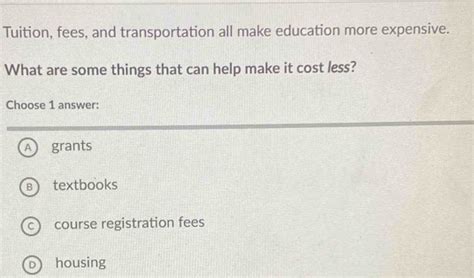 Solved Tuition Fees And Transportation All Make Education More Expensive What Are Some