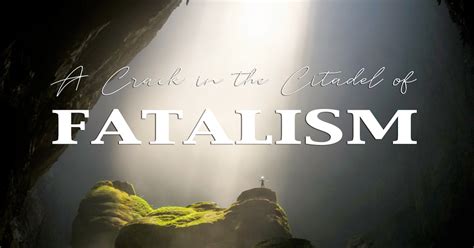 A Crack In The Citadel Of Fatalism