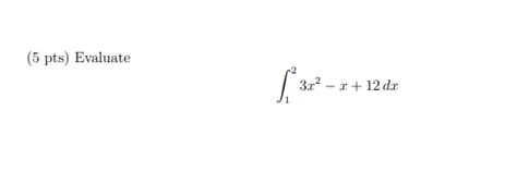 Solved 5 Pts Evaluate Int 1 2 3 X 2 X12 D X