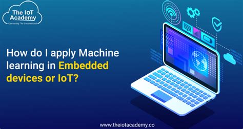How Do I Apply Machine Learning In Embedded Devices Or Iot