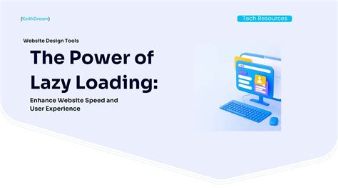 Power Of Lazy Loading Enhance Website Speed And User Experience