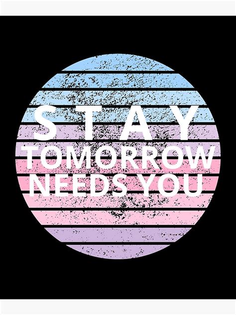 Stay Tomorrow Needs You Mental Health Awareness Poster For Sale By