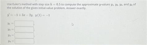 Solved Use Euler S Method With Step Size H To Compute Chegg