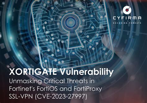 Xortigate Vulnerability Unmasking Critical Threats In Fortinets