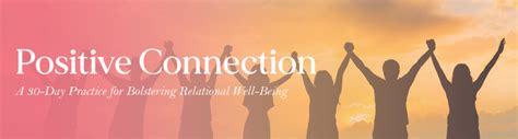 Positive Connection A 30 Day Practice For Bolstering Relational Well Being Wholebeing Institute