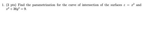 Solved 1 3 Pts Find The Parametrization For The Curve Of
