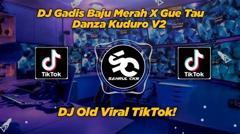 Dj Gadis Baju Merah X Gue Tau Danza Kuduro V2 Viral Tiktok By