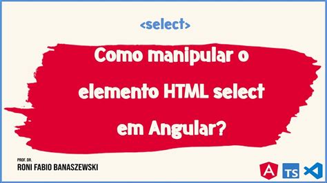 Como Manipular O Elementos Html Select Em Angular Youtube
