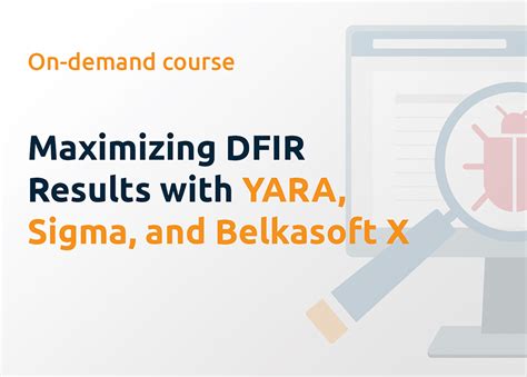 On Demand Course Maximizing Dfir Results With Yara Sigma And Belkasoft X