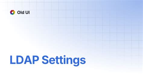 Ldap Settings Old Ui
