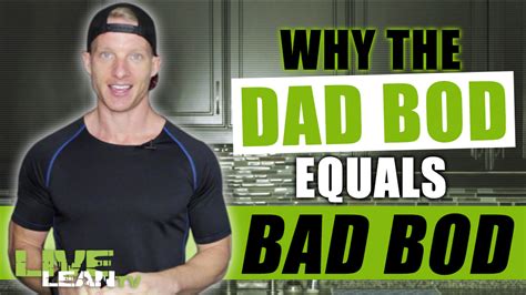 Why The Dad Bod Equals Bad Bod Live Lean Tv
