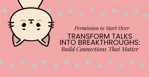Transform Talks Into Breakthroughs Build Connections That Matter