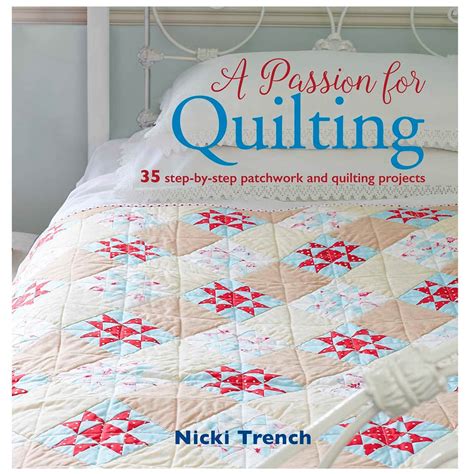 A Passion For Quilting 35 Step By Step Patchwork And Quilting Projects