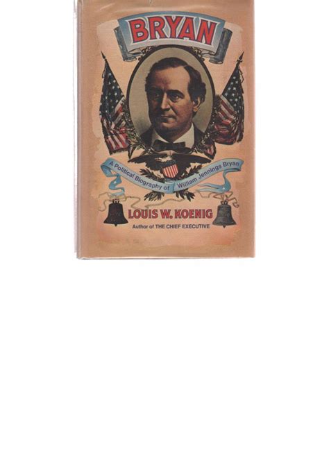 Bryan A Political Biography Of William Jennings Bryan By Koenig Louis W Very Good Cloth