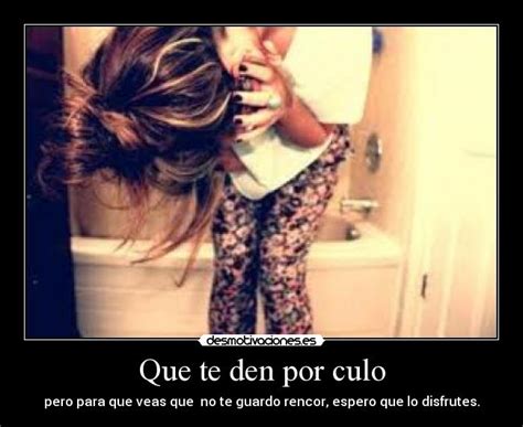 Que Te Den Por Culo Desmotivaciones