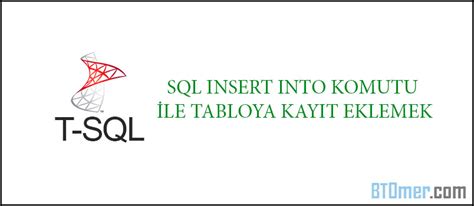 Insert Into Komutu Ile Tabloya Kayıt Eklemek Bt Omer