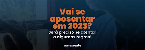 Novas Regras Para Aposentadoria Em 2023 Novo Oeste