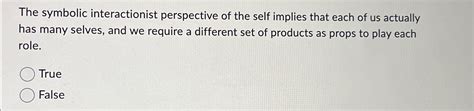 Solved The Symbolic Interactionist Perspective Of The Self