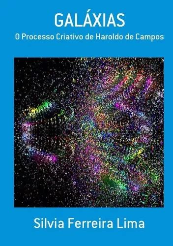 Galáxias O Processo Criativo De Haroldo De Campos De Silvia Ferreira