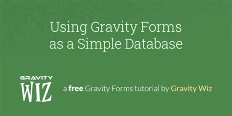 Using Gravity Forms As A Simple Database Gravity Wiz