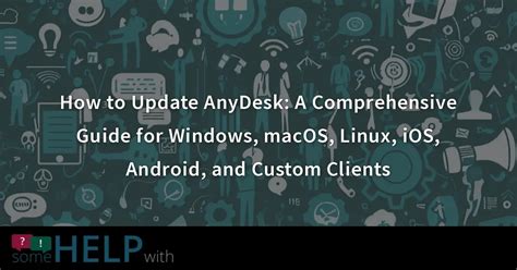 How To Update Anydesk A Comprehensive Guide For Windows Macos Linux
