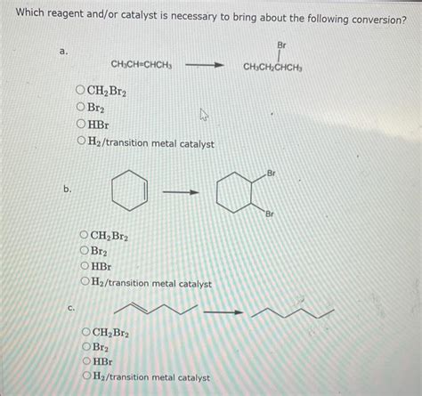 Solved Which Reagent And Or Catalyst Is Necessary To Bring Chegg Com