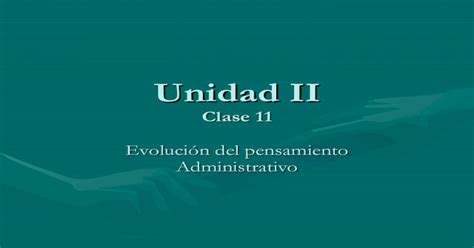 Unidad Ii Evolución Del Pensamiento Administrativo Clase 11 Pdf
