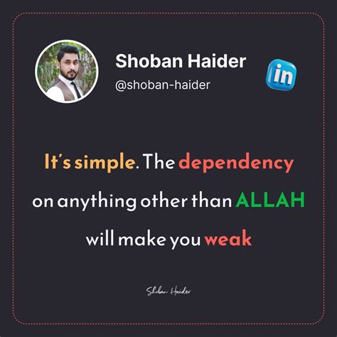 Its Simple The Dependency On Anything Other Than Allah Will Make You