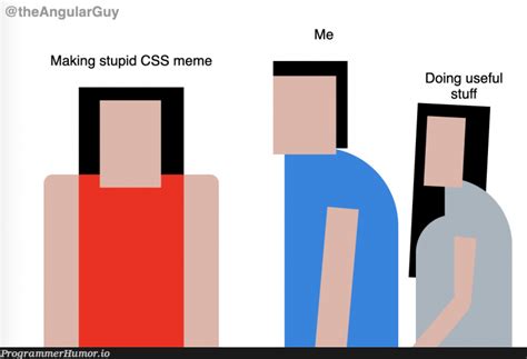 Another Day Another Useless Stupid Css Meme Link In Comments ProgrammerHumor Io
