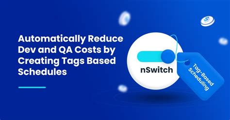 automatically reduce dev and qa costs by creating tags based schedules