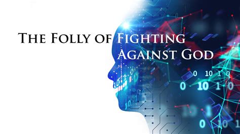 The Folly Of Fighting Against God