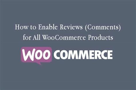How To Enable Reviews Comments For All Woocommerce Products